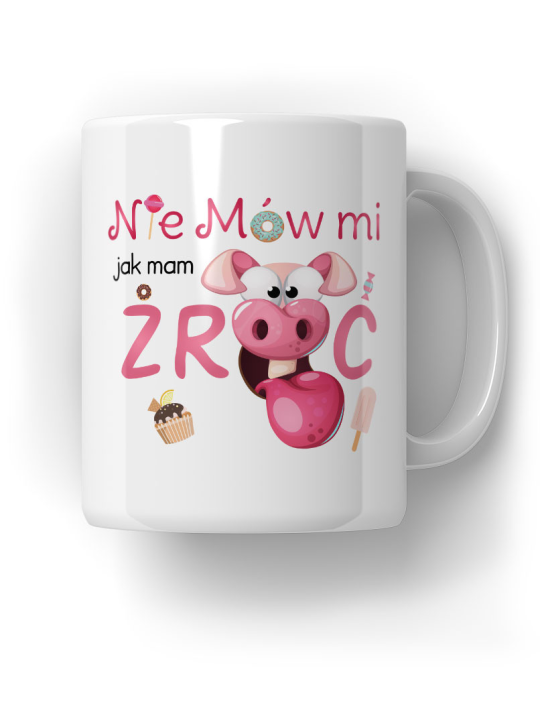 Kubek Nie mów mi jak mam Żryć - HiPanda! Śmieszne Prezenty z Nadrukami